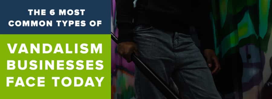 Top 6 Types of Vandalism Threatening Businesses Today